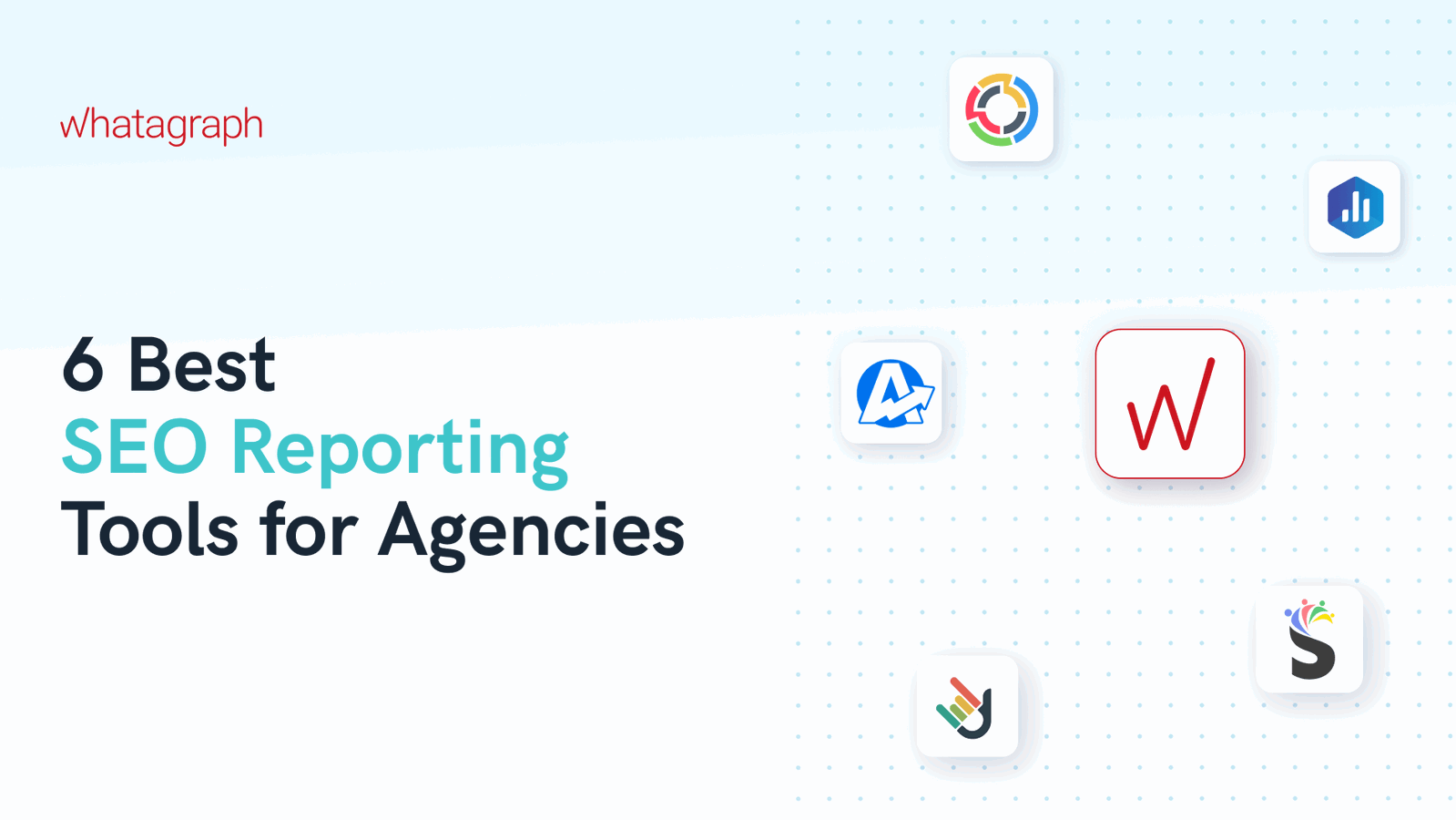 6 Best SEO Reporting Tools & Software for Agencies in 2025 | Whatagraph