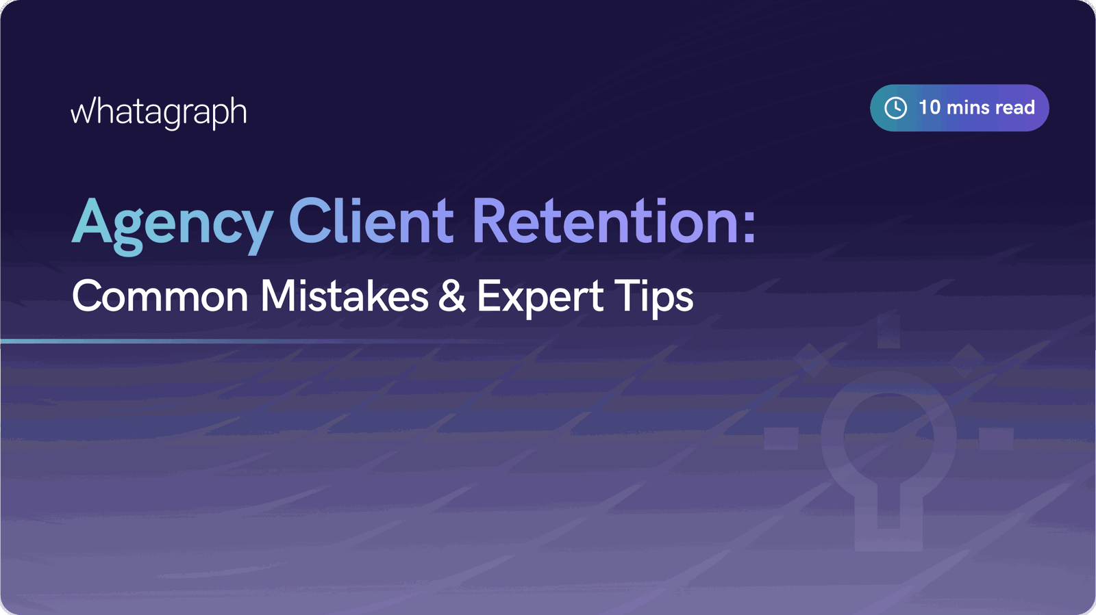 Agency Client Retention: Common Mistakes & Expert Tips | Whatagraph