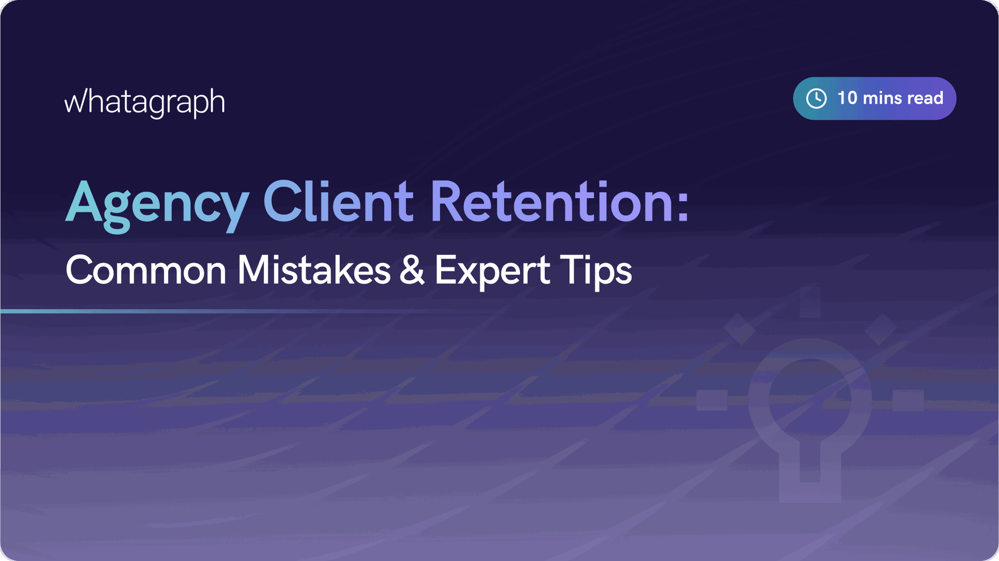 Agency Client Retention: Common Mistakes & Expert Tips | Whatagraph