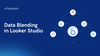 How to Blend Data in Looker Studio [+ a Faster Way] | Whatagraph