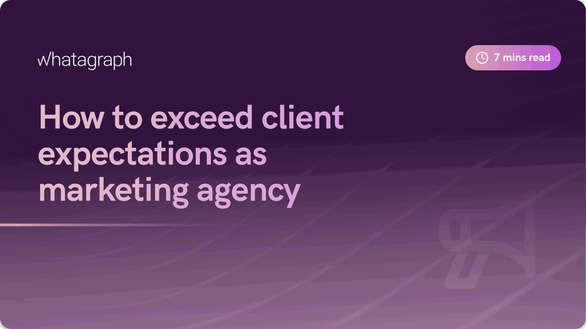 How to Exceed Client Expectations as Marketing Agency | Whatagraph