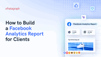 How to Build a Facebook Analytics Report + [Free Template] | Whatagraph