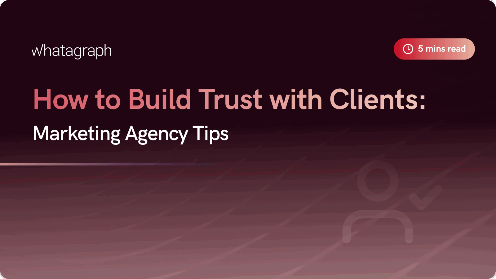 Building Trust with Clients: Tips for Marketing Agencies | Whatagraph