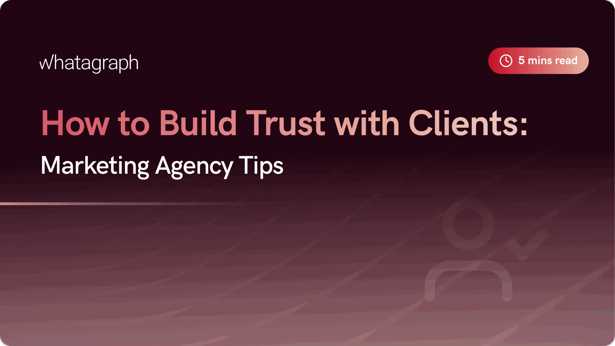 Building Trust with Clients: Tips for Marketing Agencies | Whatagraph