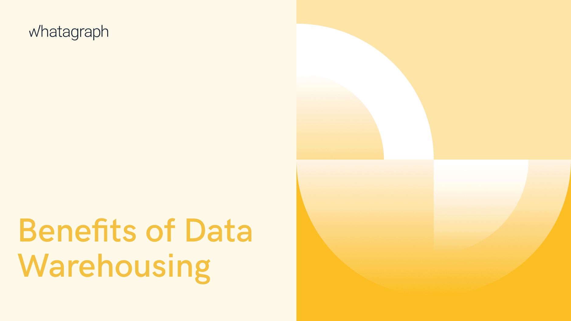 7 Practical Benefits of Data Warehousing | Whatagraph