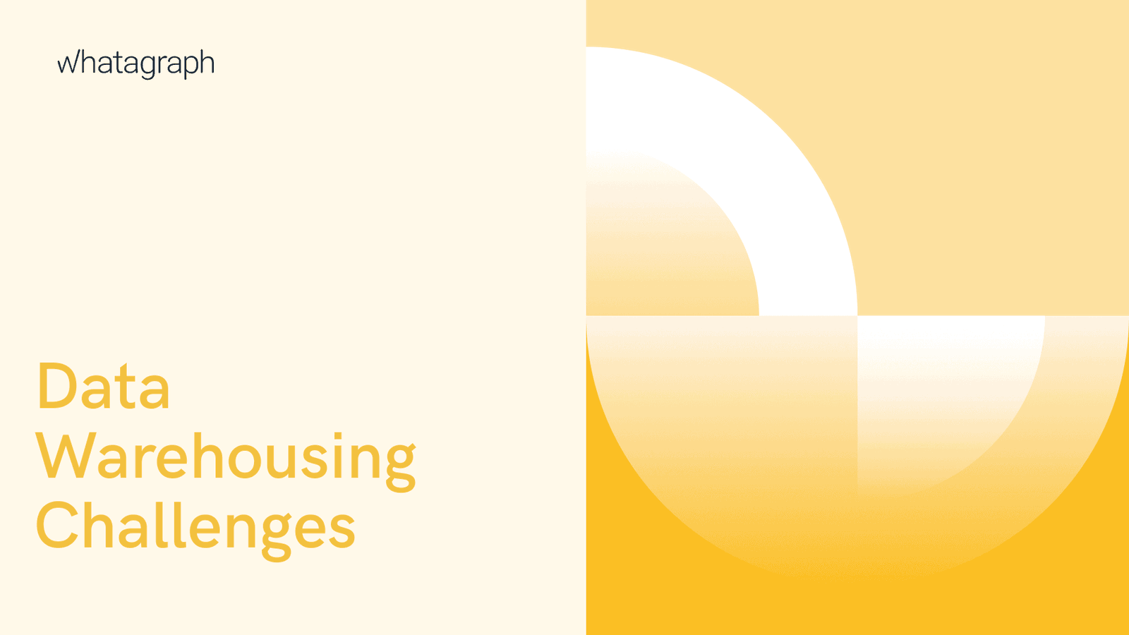 Top 6 Challenges of Data Warehousing | Whatagraph