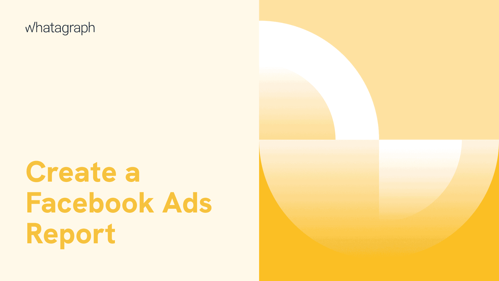 How to Create an Engaging Facebook Ads Report | Whatagraph
