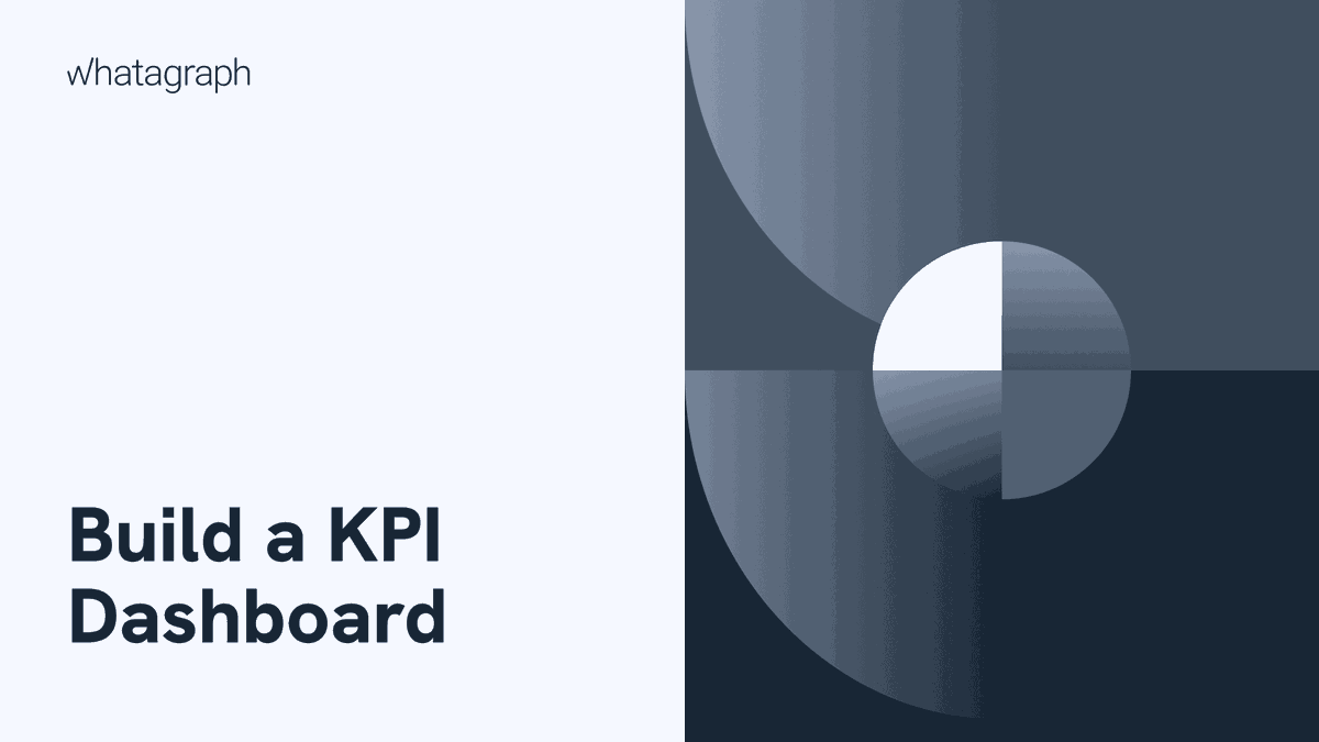 The 4 Steps for Building an Effective KPI Dashboard | Whatagraph