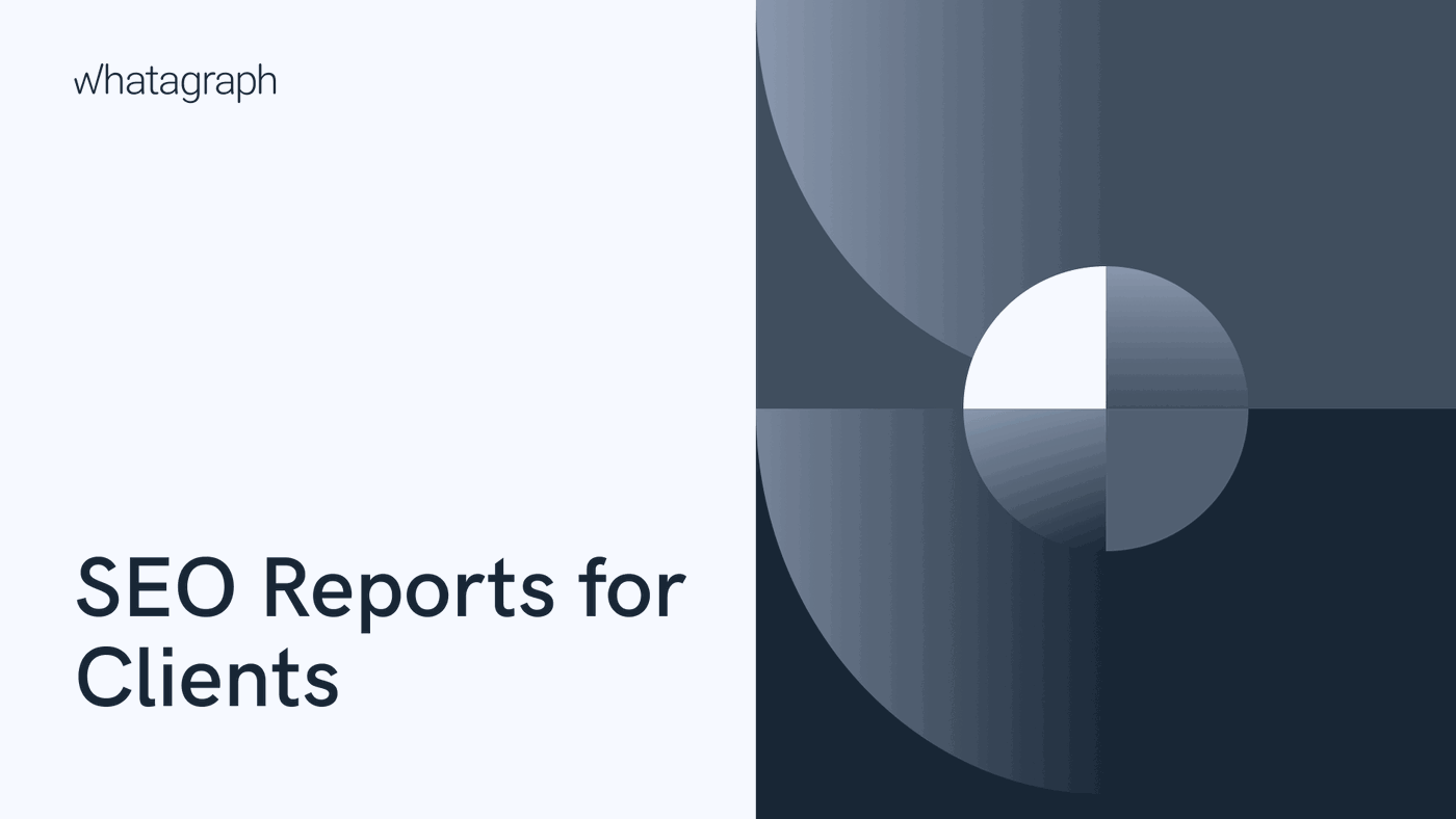 SEO Reports for Clients: 7 Best SEO Reporting Tips | Whatagraph