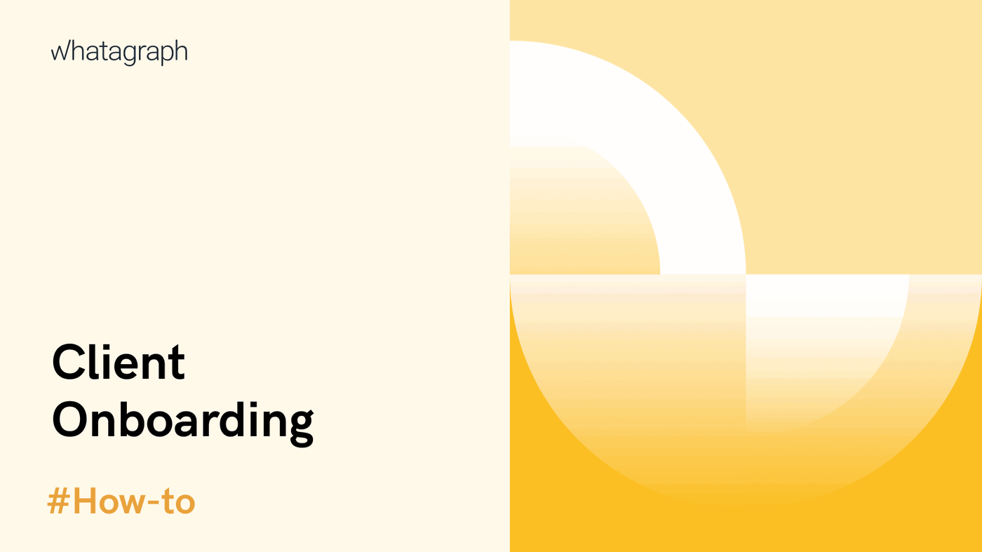 Client Onboarding: How to Do It Right (+ 4 Best Practices) | Whatagraph