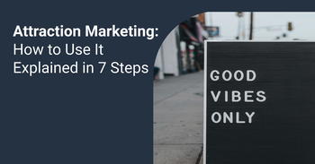 What Is Attraction Marketing And How to Use It Explained in 7 Steps ...