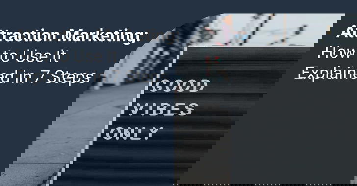 What Is Attraction Marketing And How to Use It Explained in 7 Steps ...