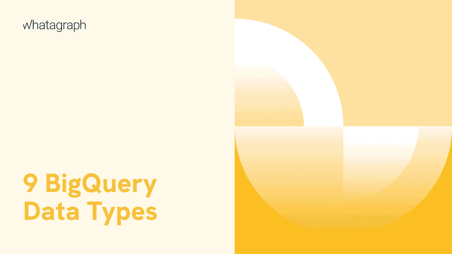 9 Most Important BigQuery Data Types | Whatagraph