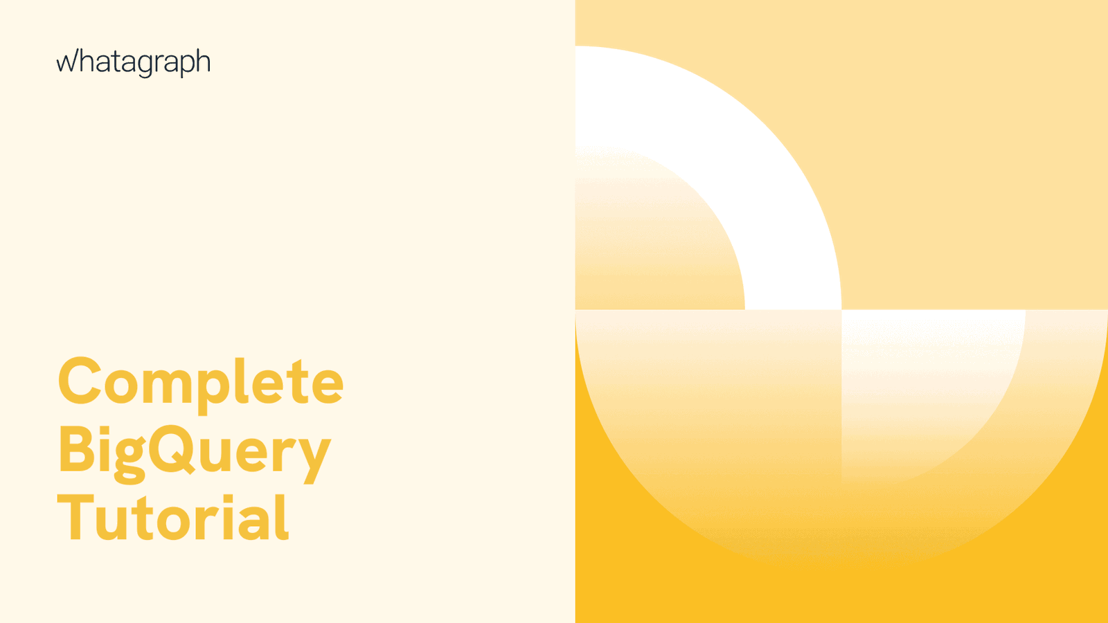 Complete Google BigQuery Tutorial | Whatagraph