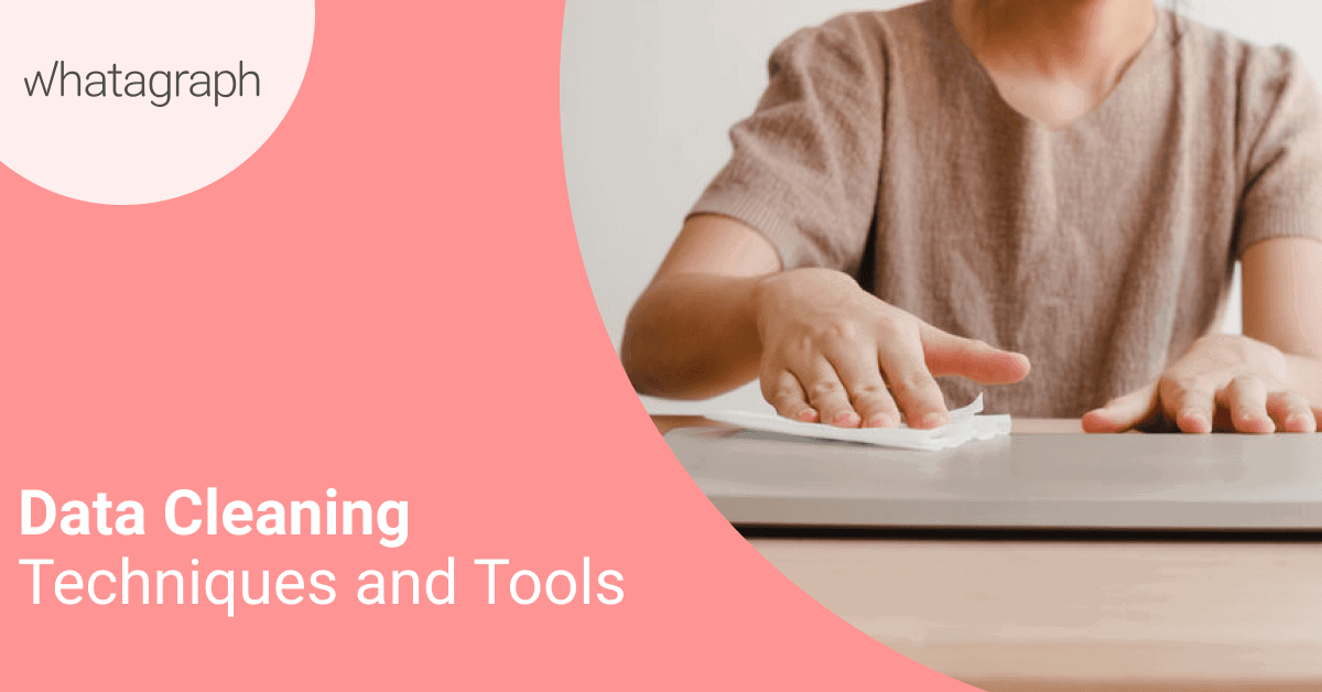 Data Cleaning Techniques and Tools | Whatagraph