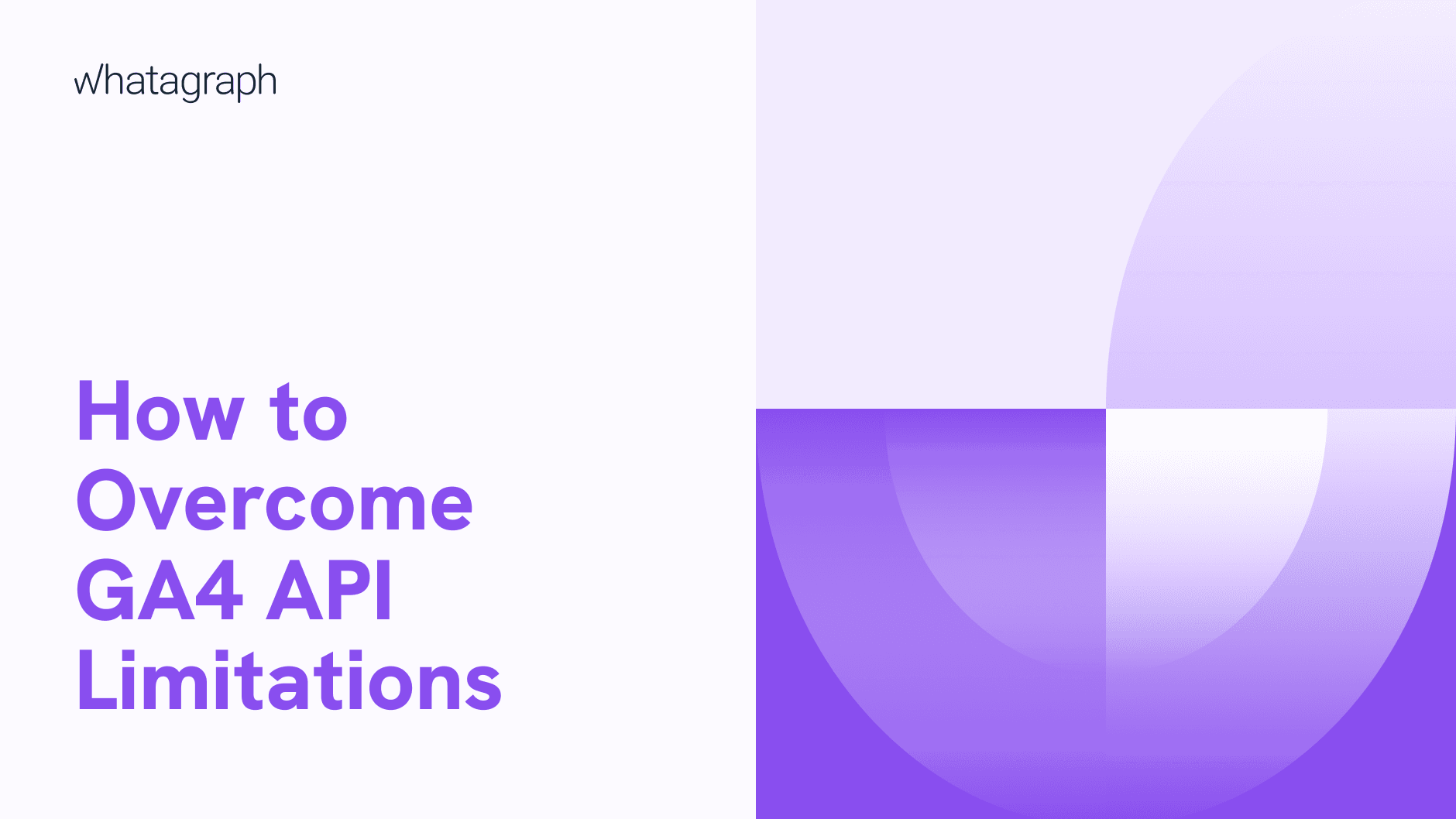 How to Overcome Limitations of Google Analytics 4 API | Whatagraph