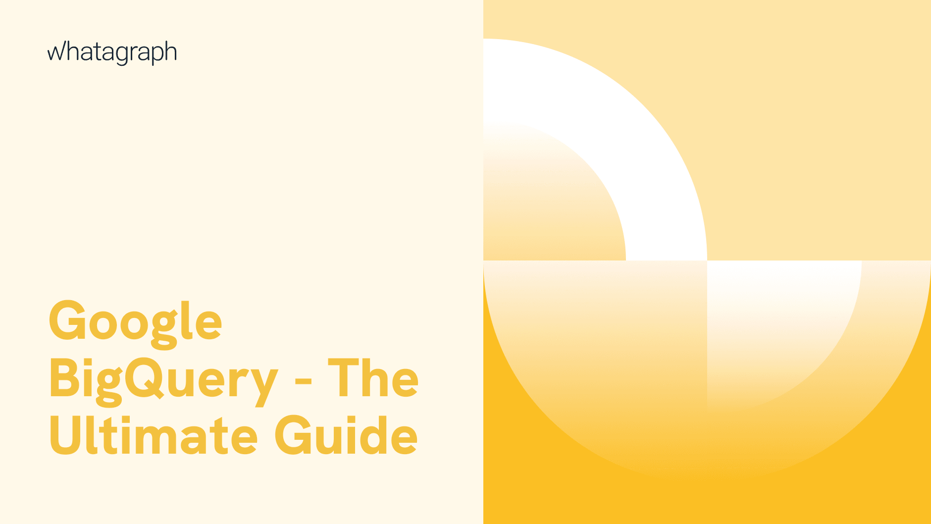 What is Google BigQuery - The Ultimate Guide | Whatagraph