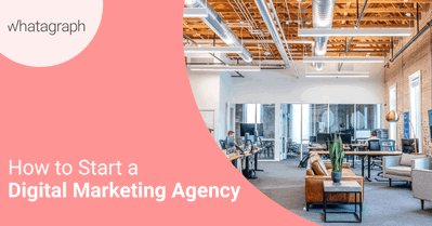How to Start a Digital Marketing Agency from Scratch | Whatagraph