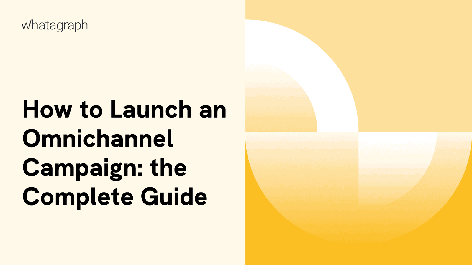 How to Launch an Omnichannel Campaign: The Ultimate Guide | Whatagraph