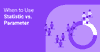 Parameter vs Statistic – Definitions, Differences, Examples | Whatagraph